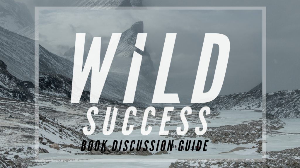 Wild Success – 7 Key Lessons Business Leaders Can Learn from Extreme Adventurers